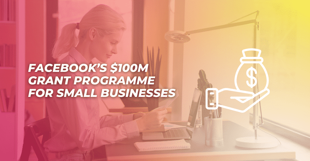 Facebook announce $100m Grant Programme for Small Business
