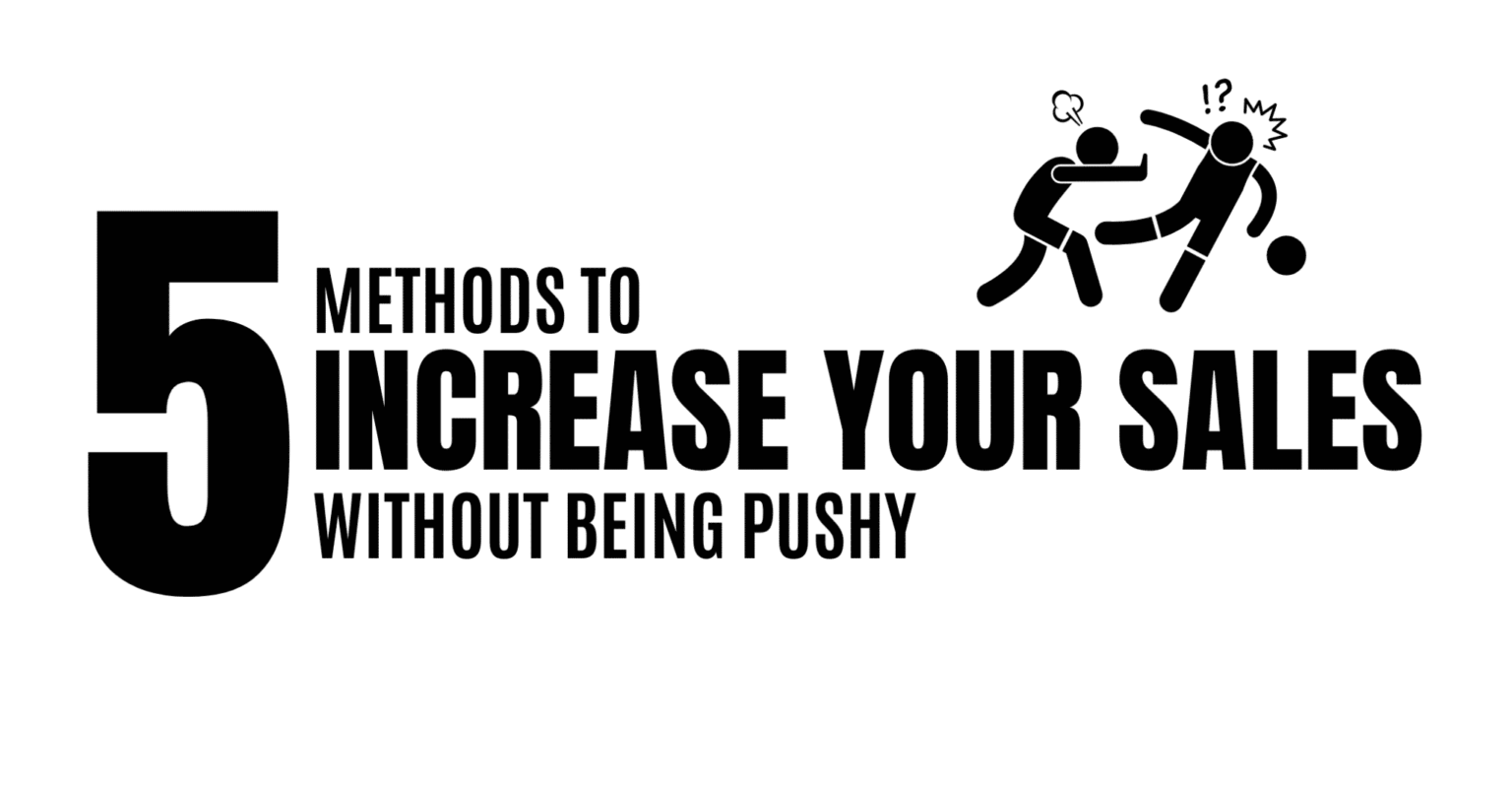 5 Methods To Increase Your Sales - Without Being Pushy | Maverrik