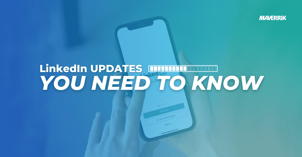 LinkedIn Updates You Need to Know About | Maverrik