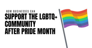 How Businesses Can Support the LGBTQ+ Community After Pride