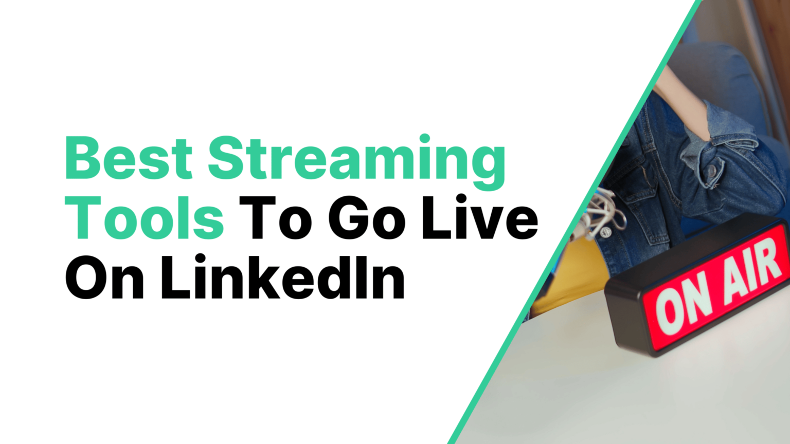The Best Streaming Tools To Use To Go Live On LinkedIn