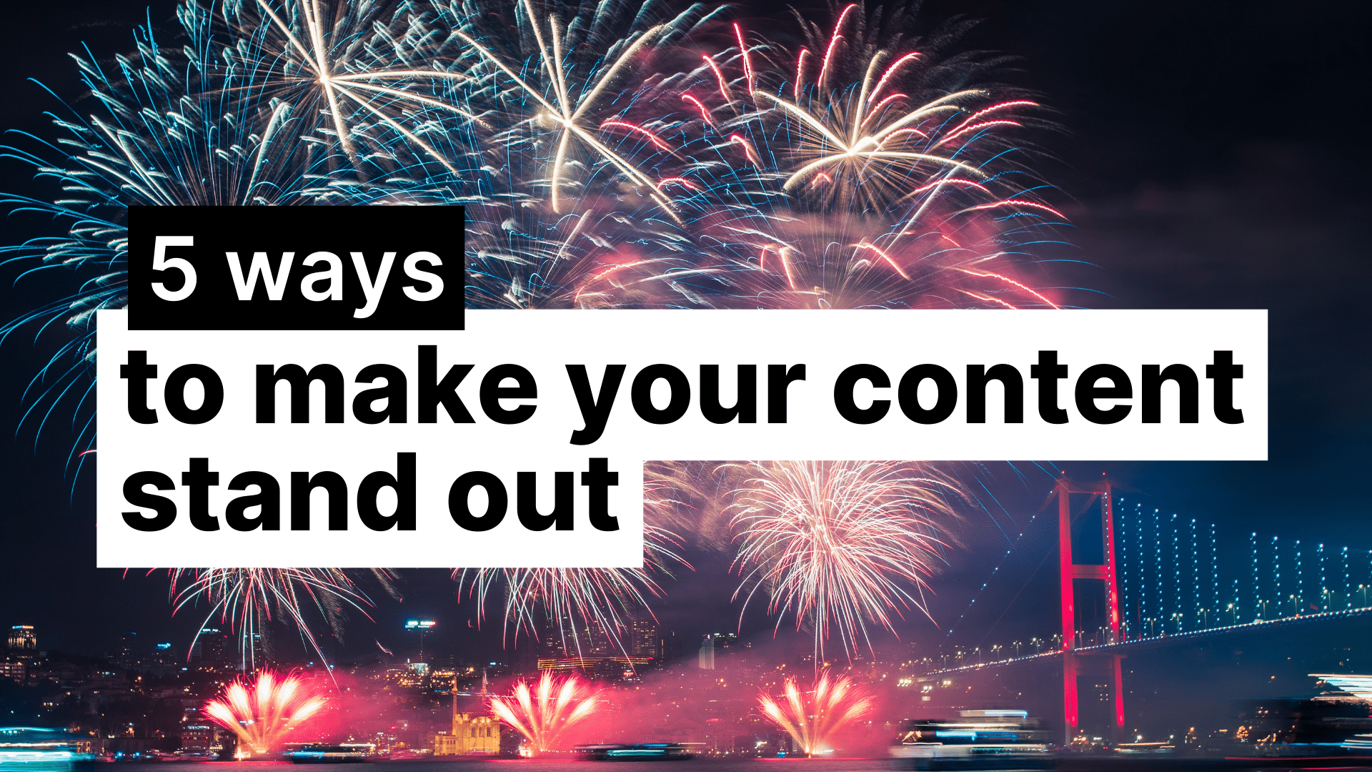 5 Ways To Make Your Content Stand Out