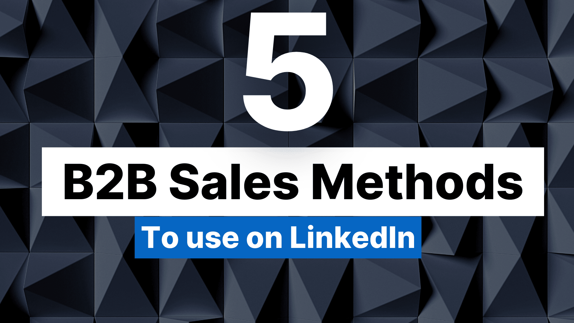 5 Proven B2B Sales Methods to Use on LinkedIn | Maverrik
